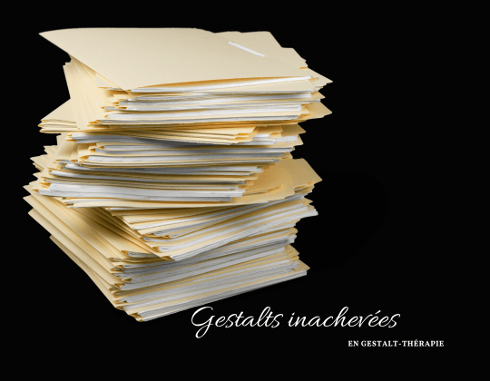 Gestalts Inachevées : Processus psychologiques Incomplets ...